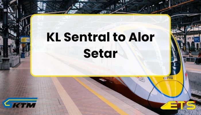 KL Sentral to Alor Setar - ETS Tickets: Buy Your KTBM ETS Tickets Easily